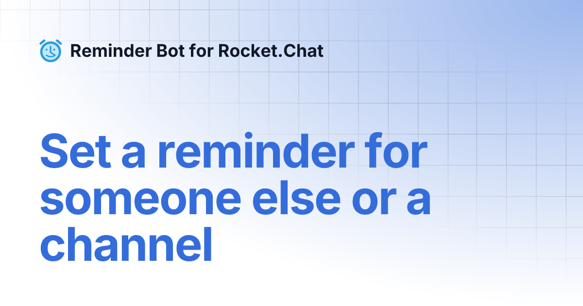 Set a reminder for someone else or a channel | Reminder Bot for Rocket.Chat